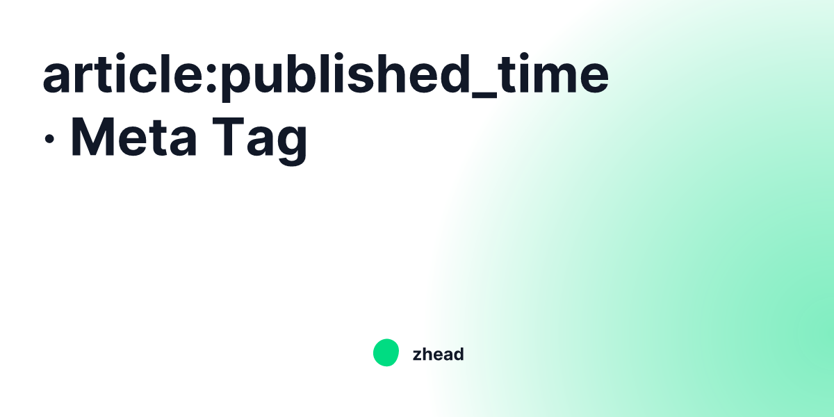 article:published_time · Meta Tag · zhead