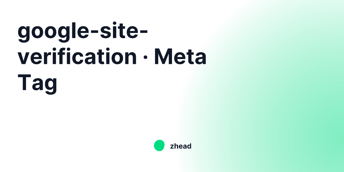 google-site-verification · Meta Tag · zhead
