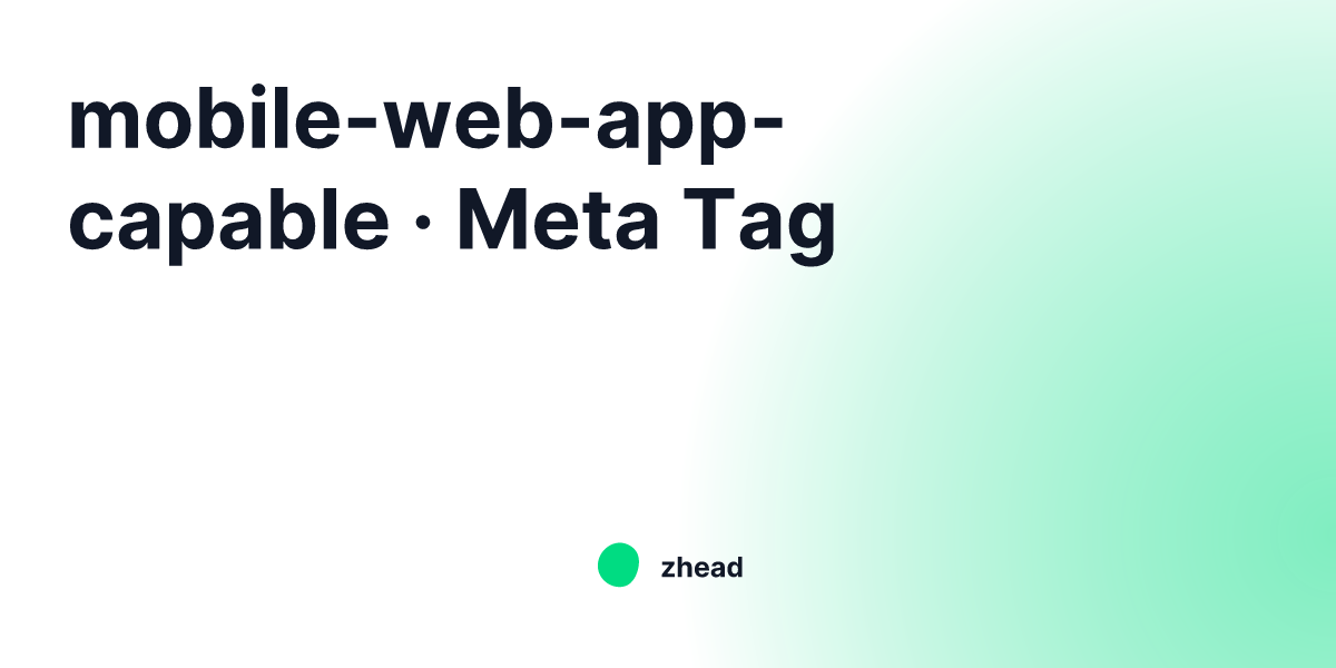 mobile-web-app-capable · Meta Tag · zhead mobile-web-app-capable · Meta Tag · zhead